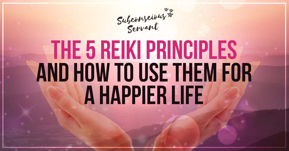 The 5 Reiki Principles & How To Use Them For A Happier Life ...