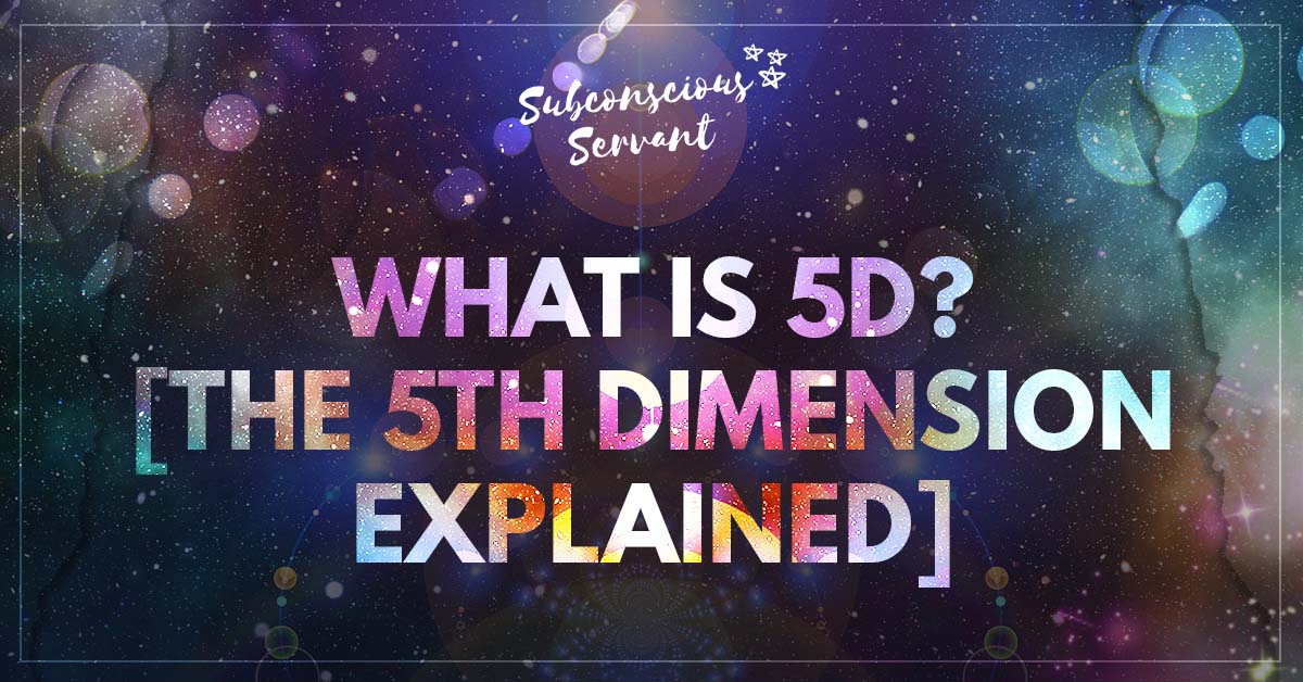 What Is 5D The Amazing 5th Dimension Explained Subconscious Servant What Is 5D The Amazing 5th Dimension Explained Subconscious Servant