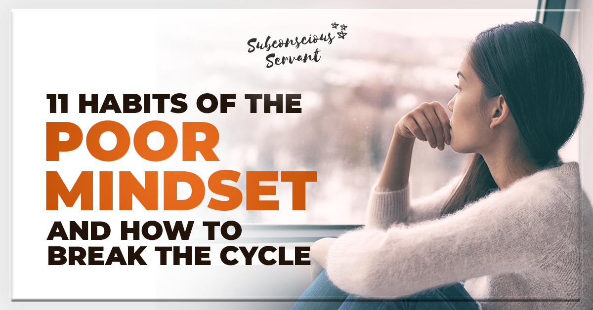 11 Habits Of The Poor Mindset & How To Break The Cycle