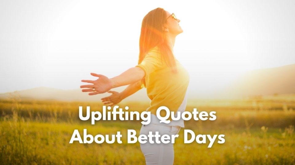 Hope For A Bright Future: 75+ Uplifting Better Days Quotes ...
