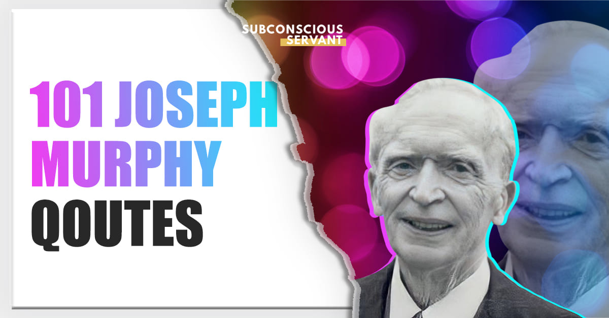 Subconscious Power: 100+ Joseph Murphy Quotes - Subconscious Servant