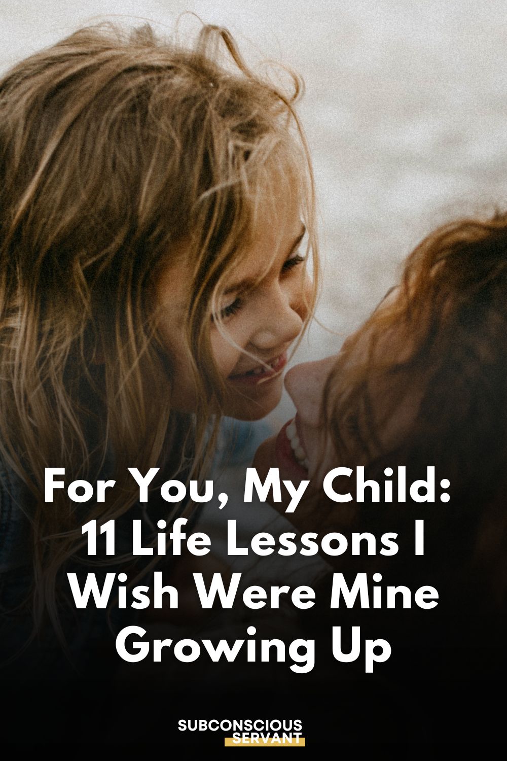 For You, My Child: 11 Life Lessons I Wish Were Mine Growing Up ...